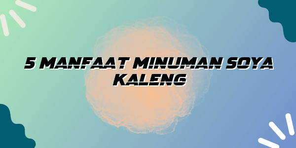 5 Manfaat Minuman Soya Kaleng - Bogor News