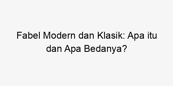 Fabel Modern dan Klasik: Apa itu dan Apa Bedanya? - Bogor News