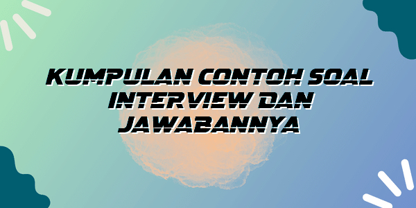 Kumpulan Contoh Soal Interview dan Jawabannya - Bogor News