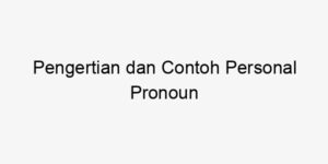 Pengertian dan Contoh Personal Pronoun - Bogor News