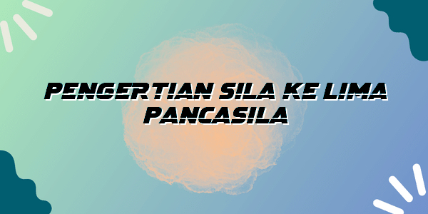Pengertian Sila ke Lima Pancasila - Bogor News