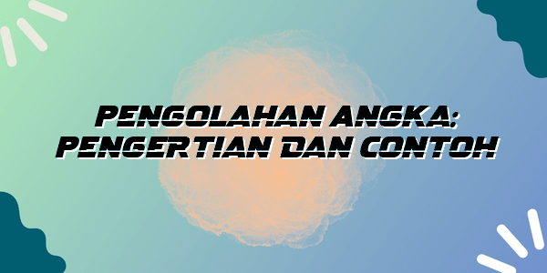 Pengolahan Angka: Pengertian dan Contoh - Bogor News Pengolahan Angka: Pengertian dan Contoh - Bogor News