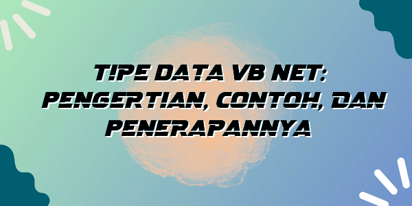 Tipe Data VB NET: Pengertian, Contoh, dan Penerapannya - Bogor News Tipe Data VB NET: Pengertian, Contoh, dan Penerapannya - Bogor News